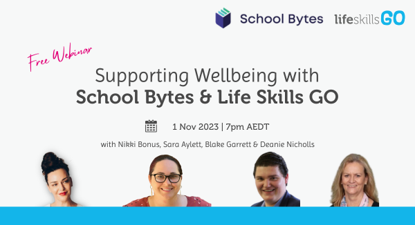 WEBINAR: Supporting Wellbeing with School Bytes & Life Skills GO